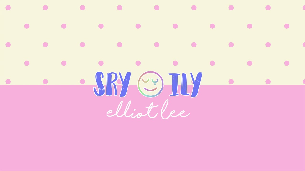 Elliot Lee: SRY ILY (Original) - YouTube