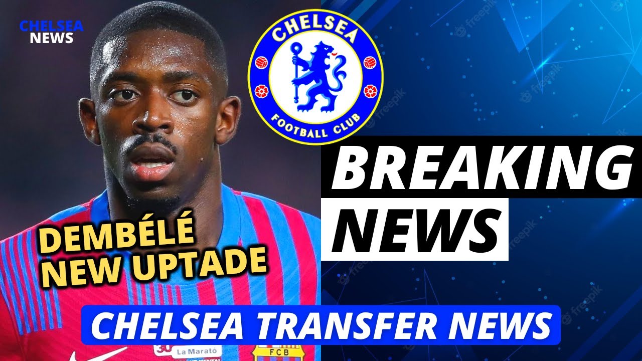Chelsea Transfer News Today Live - FABRIZIO NEW UPDATE Dembélé to ...