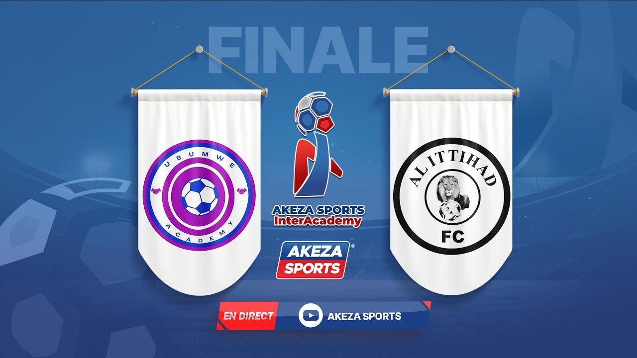 AKEZA SPORTS INTERACADEMY / FINAL - ACADEMY UBUMWE vs ACADEMY AL'ITIHAD ...