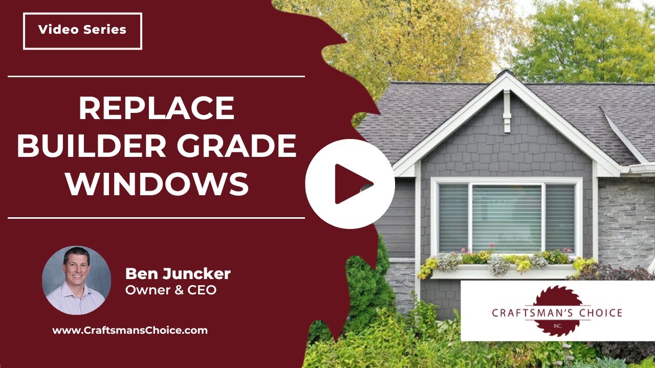 When Should You Replace Your Builder Grade Windows? | Craftsman's ...