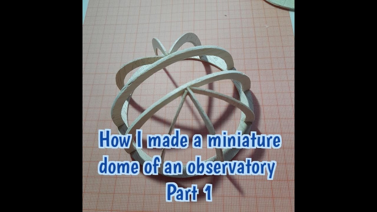 How i made a miniature dome of an observatory Part 1 - YouTube