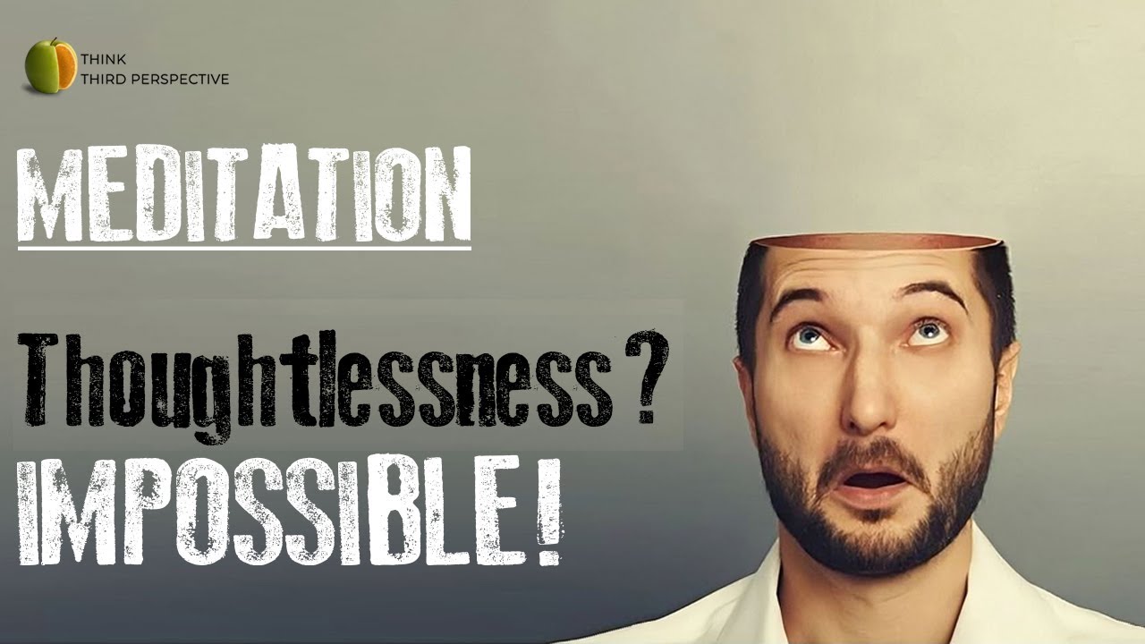 Does a thoughtless state exist in meditation? What is the ultimate ...