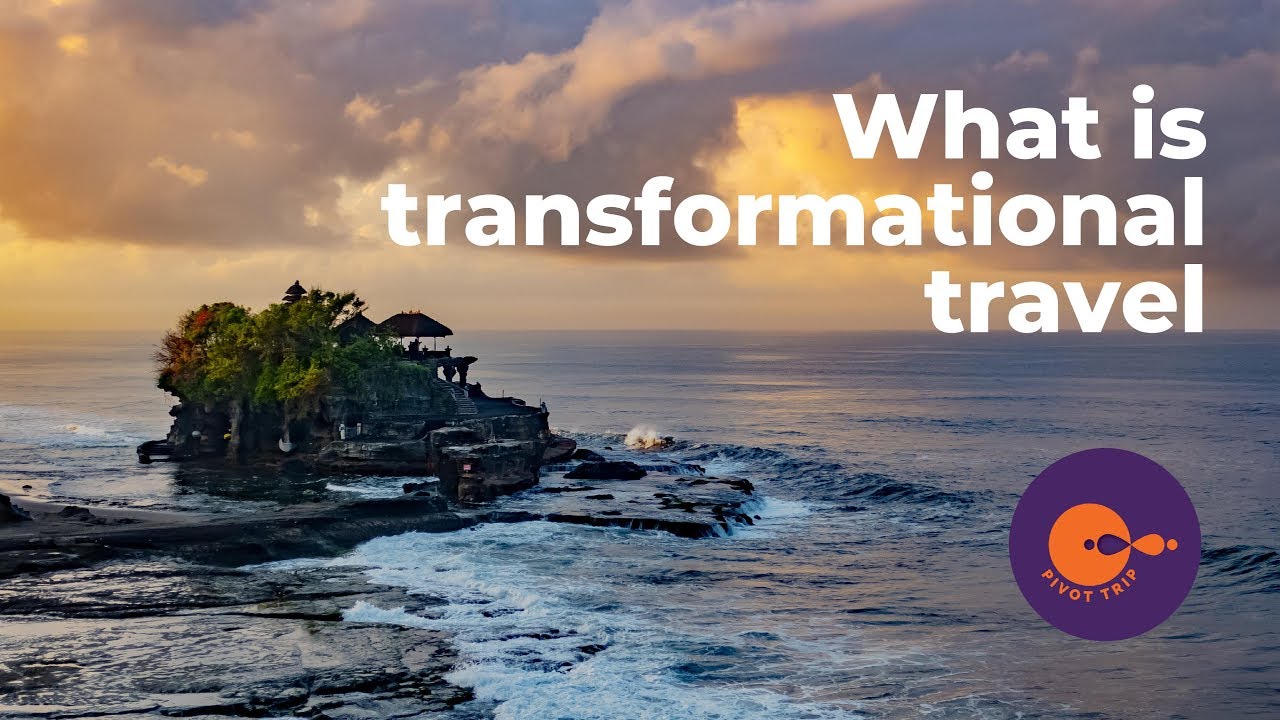 WHAT IS TRANSFORMATIONAL TRAVEL? - YouTube