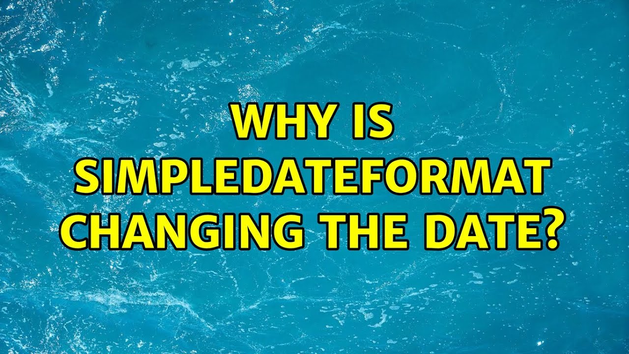 Why is SimpleDateFormat changing the date? (3 Solutions!!) - YouTube