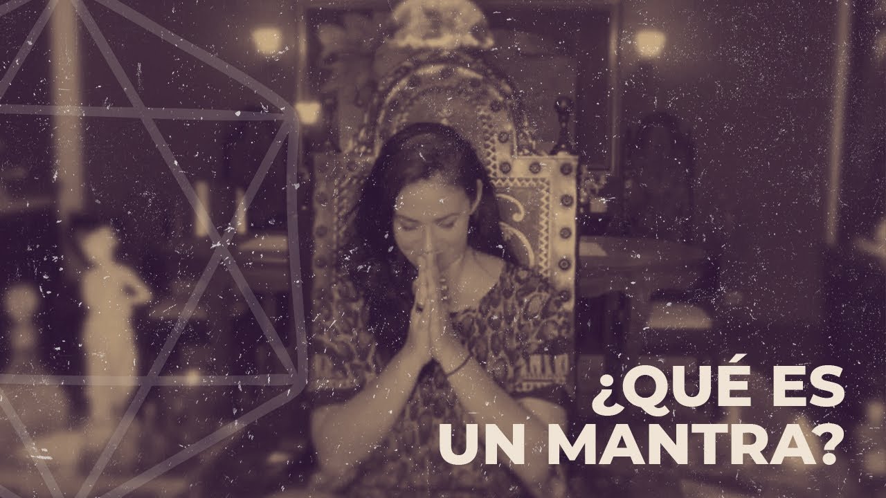 QUÉ ES UN MANTRA, DE DÓNDE VIENE, CÓMO ESCOGER MI MANTRA PARA MEDITAR ...