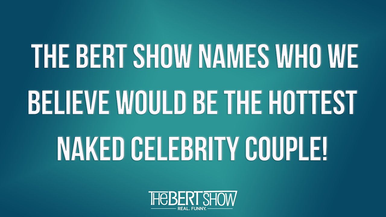 The Bert Show Names Who We Believe Would Be The HOTTEST Naked Celebrity ...