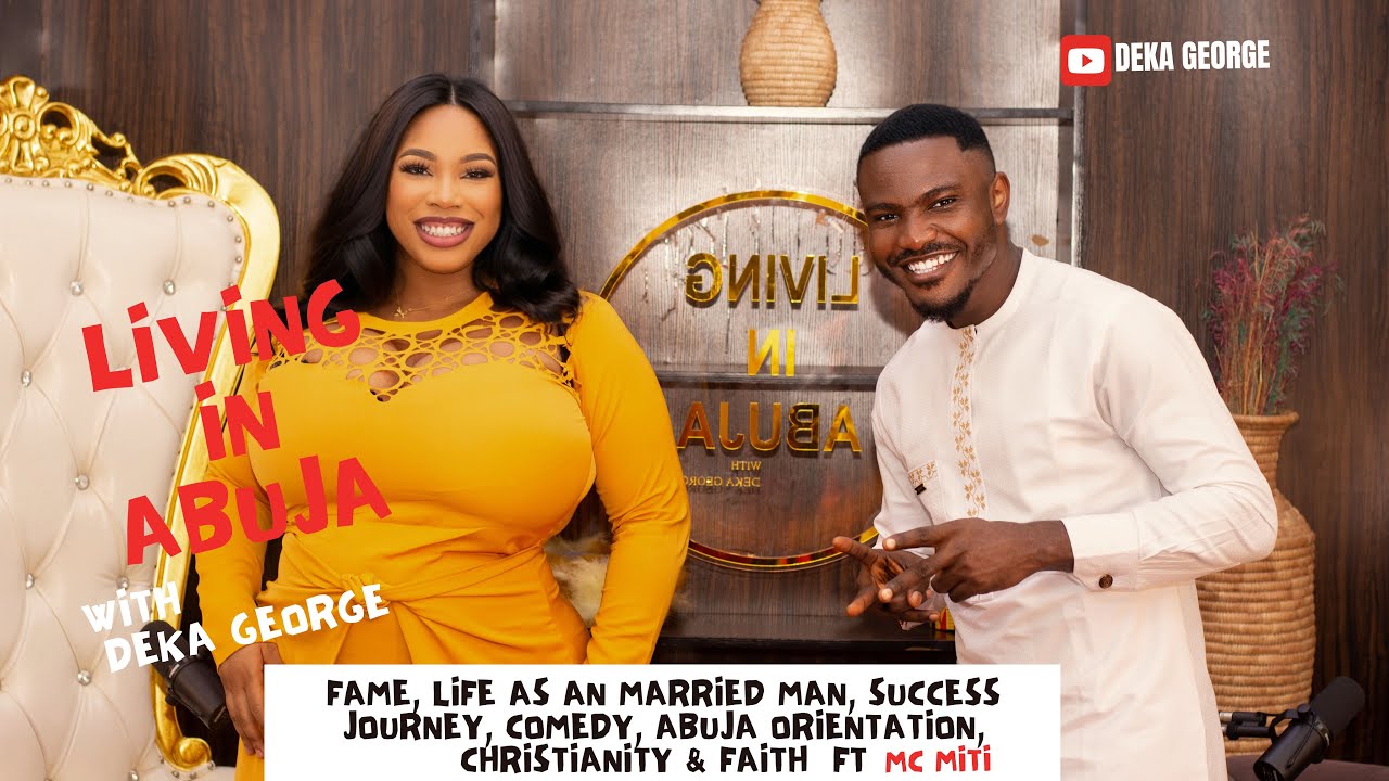 Living in Abuja with Deka George Podcast S1 Ep3: Fame, Comedy and Life ...