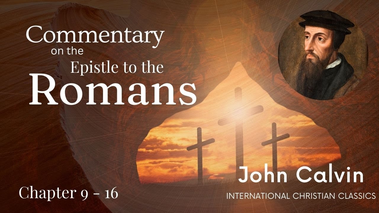 John Calvin's Commentary: Romans Chapter 9 - 16 [Audiobook] | International Christian Classics ...