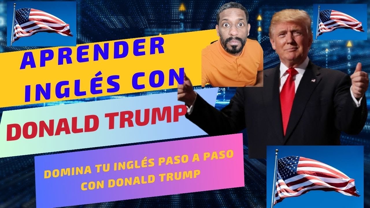 Aprender INGLES Paso a Paso con DONALD TRUMP || Domina tu INGLES Paso a ...