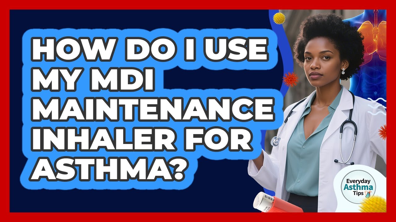 How Do I Use My MDI Maintenance Inhaler For Asthma? - Everyday Asthma ...