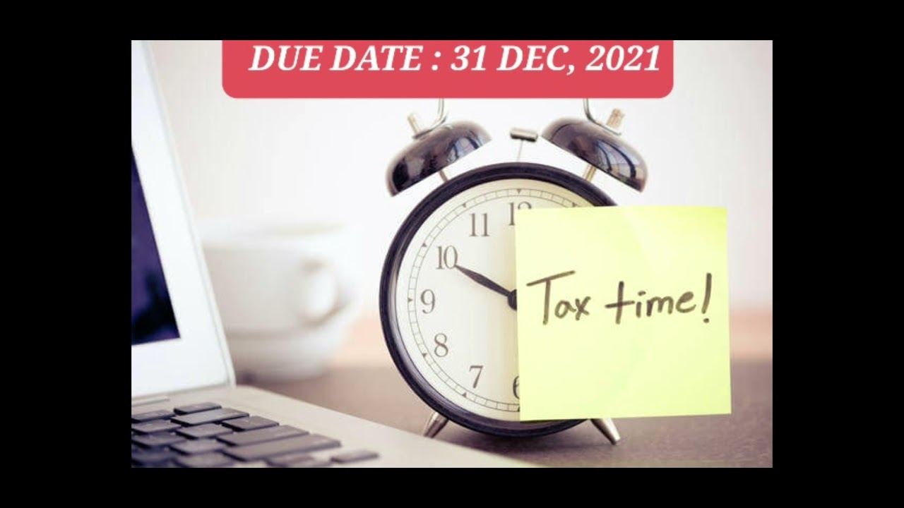 TAX FILING DUE DATE 31ST DEC 2021. - YouTube
