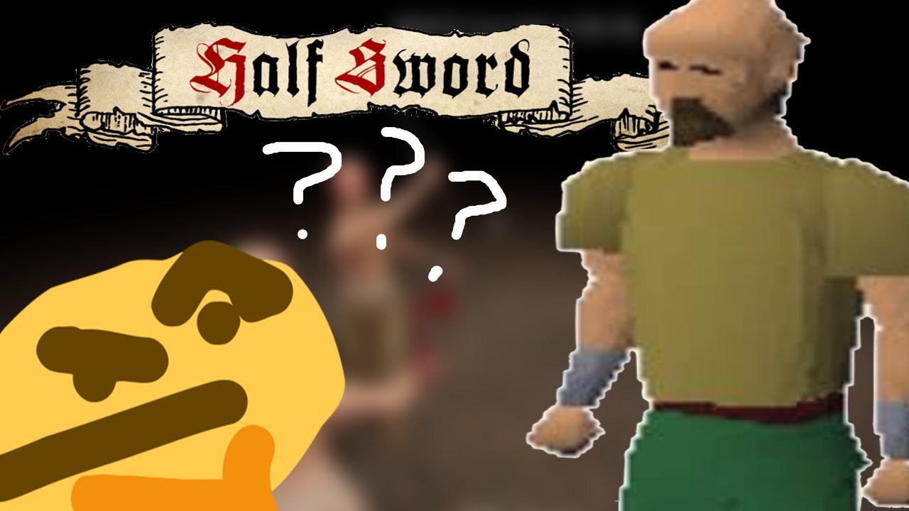 The Bald Man From RUNESCAPE!!!!! - Half Sword Demo - YouTube