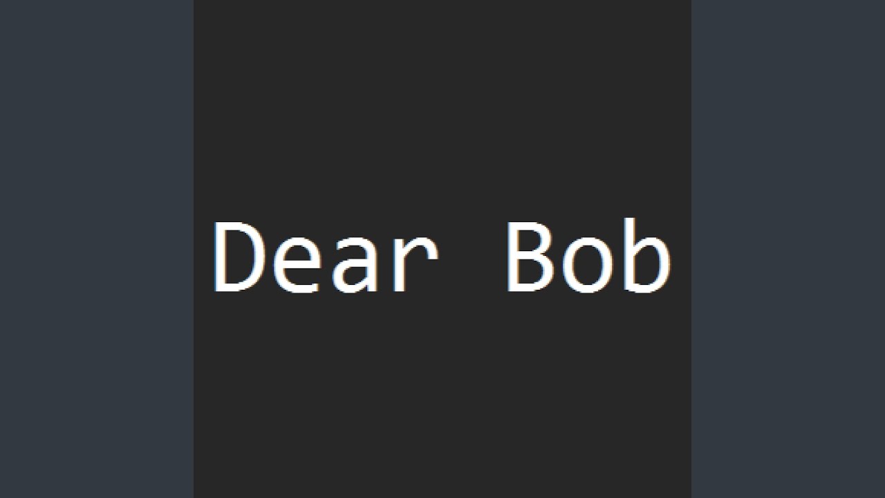 Dear Bob - YouTube