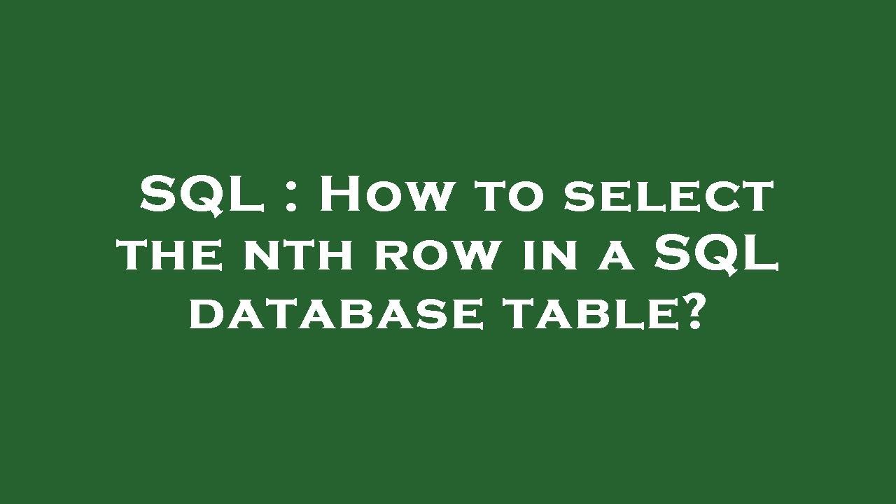 SQL How To Select The Nth Row In A SQL Database Table YouTube SQL How To Select The Nth Row In A SQL Database Table YouTube