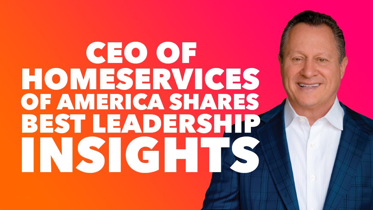 CEO of HomeServices of America Shares Game-Changing Leadership Lessons ...