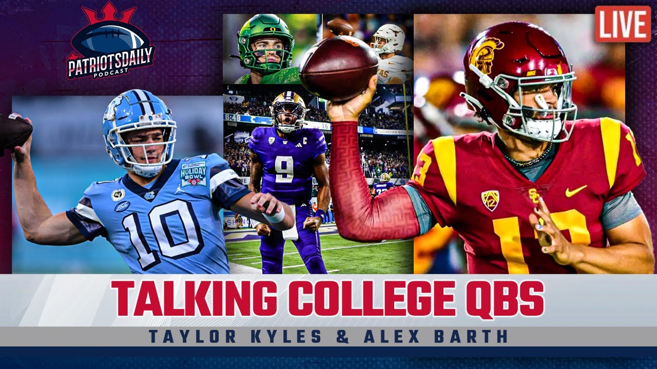 LIVE Patriots Daily: Evaluating the Top College Quarterbacks w/ Alex ...