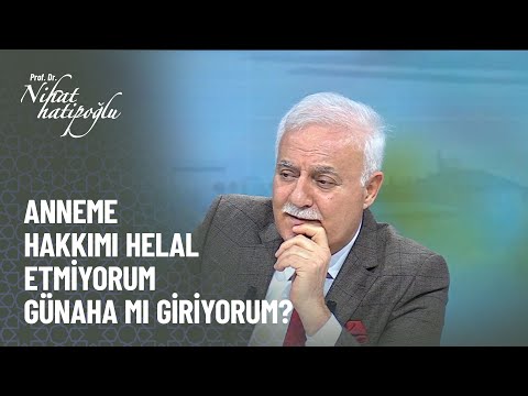 Anneme hakkımı helal etmiyorum günaha mı giriyorum? - Nihat Hatipoğlu Kur'an ve Sünnet 299. Bölüm