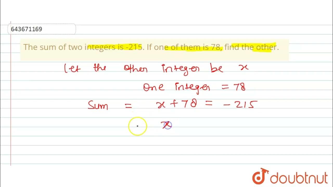 The sum of two integers is -215. If one of them is 78, find the other ...