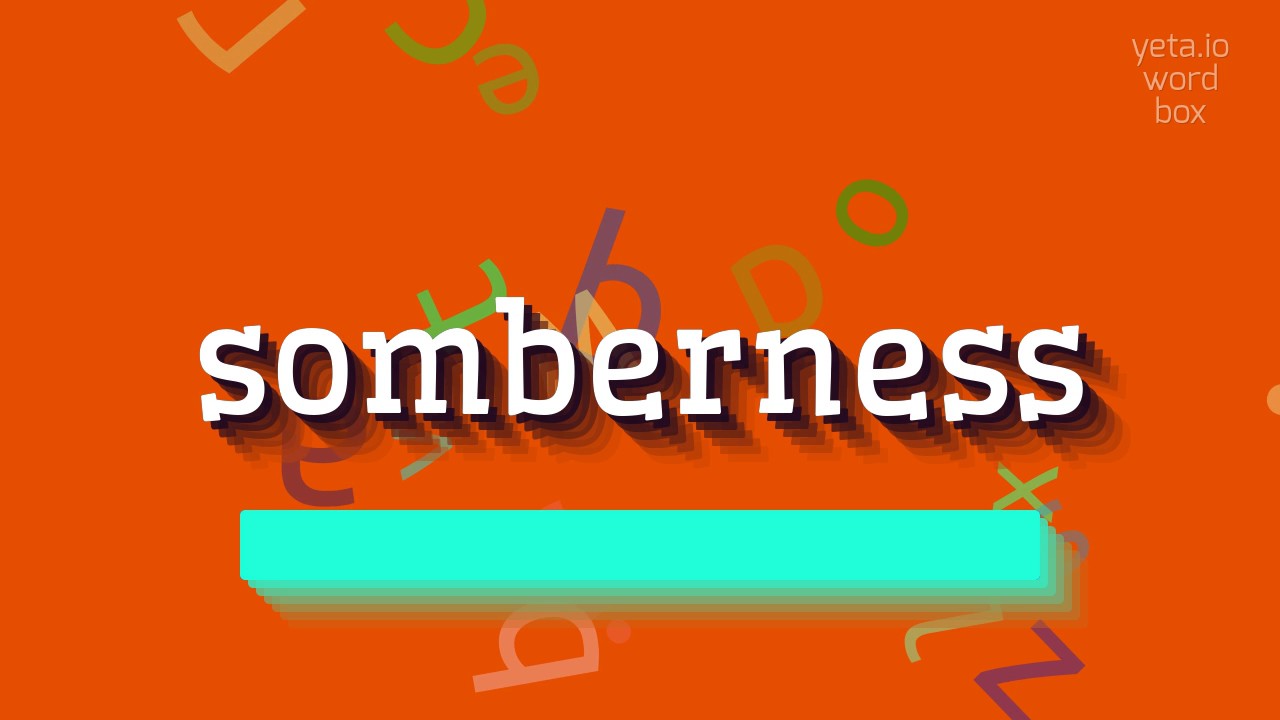 SOMBERNESS - How to pronounce it? - YouTube