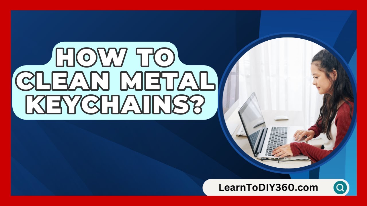 How To Clean Metal Keychains? - LearnToDIY360.com - YouTube
