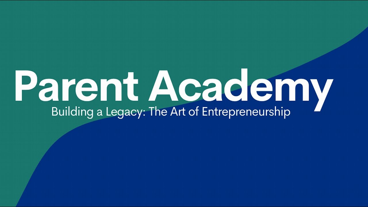 Parent Academy: Building a Legacy- The Art of Entrepreneurship. - YouTube