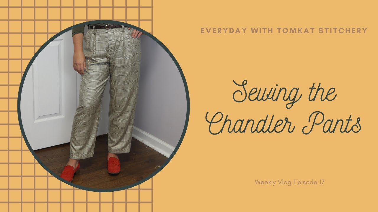 Everyday With TomKat Stitchery | Sewing The Chandler | Pants Vlog 17 ...