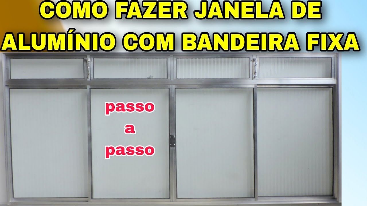 JANELA DE ALUMINIO COM BANDEIRA FIXA - PASSO A PASSO - YouTube