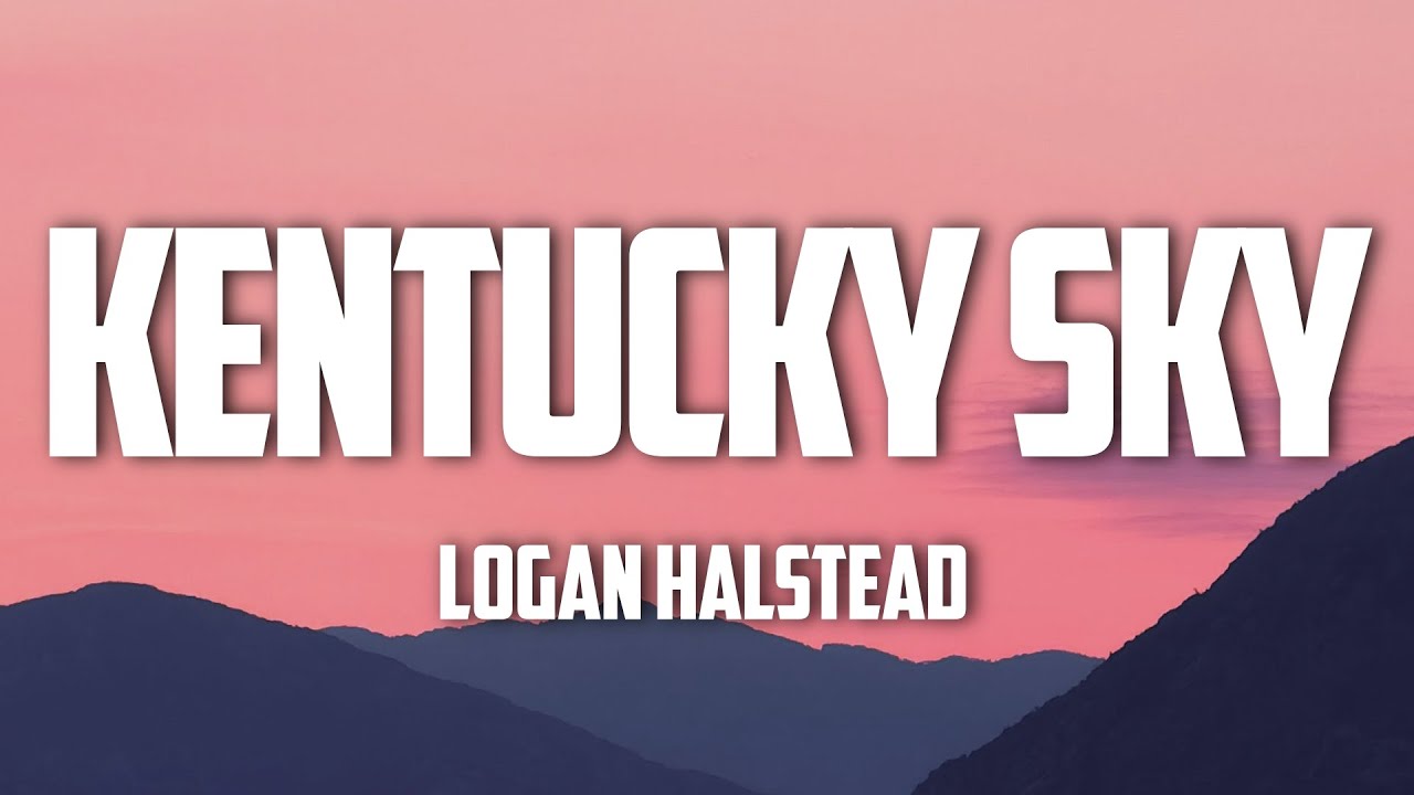 Logan Halstead - Kentucky Sky (Lyrics) - YouTube