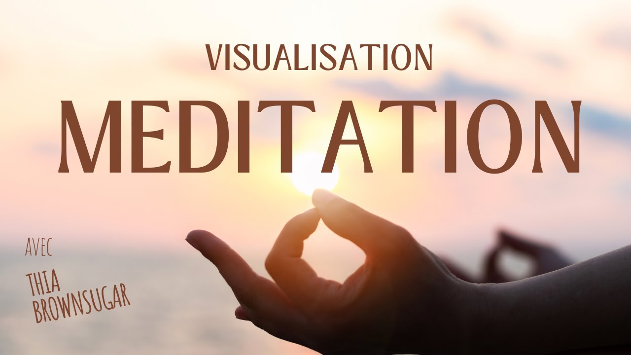 MÉDITATION | LE POUVOIR DE LA VISUALISATION - YouTube