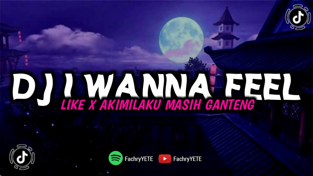 DJ I WANNA FEEL LIKE X AKU MASIH GANTENG||DJ MENGKANE - YouTube