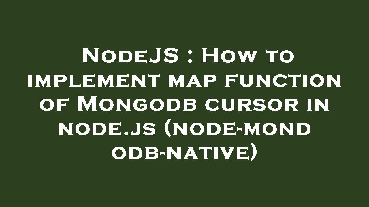 Nodejs How To Implement Map Function Of Mongodb Cursor In Nodejs Node Mondodb Native Youtube 9852