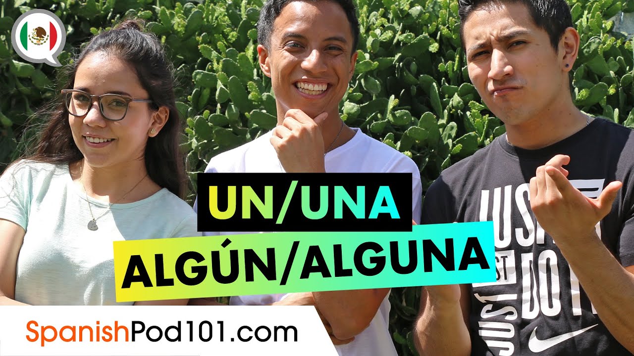 Un/Una vs Algún/Alguna: Indefinite Articles & Adjectives in Spanish ...