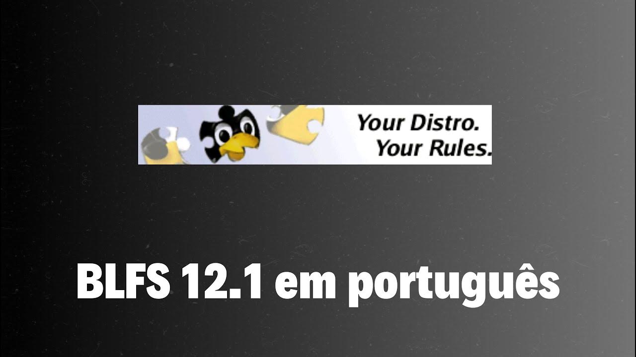 2024/06/30 - BLFS 12.1 em português - YouTube