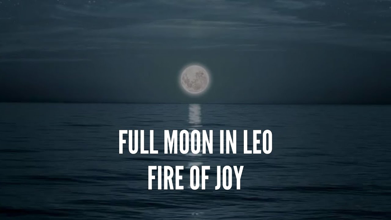 Full Moon in Leo – Fire of Joy - YouTube