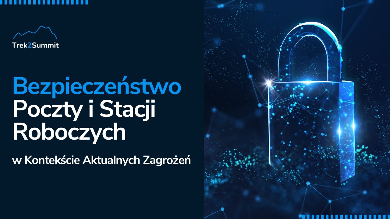 Bezpieczeństwo Poczty i Stacji Roboczych w Kontekście Aktualnych Zagrożeń | Webinar Trek2Summit ...