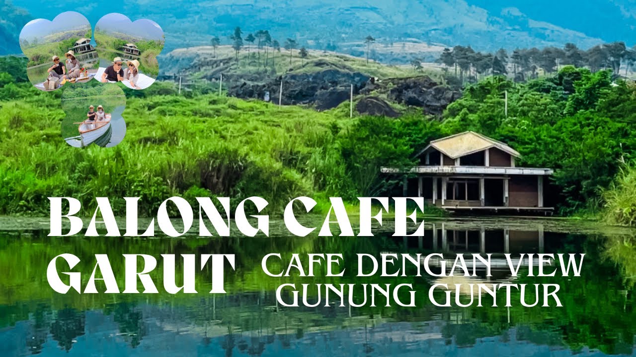 CAFE BALONG GARUT - CAFE SUASANA SYAHDU DENGAN VIEW GUNUNG GUNTUR YANG ...