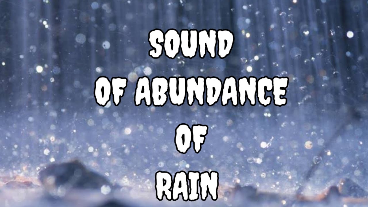 THERE IS A SOUND OF ABUNDANCE OF RAIN...it will fall on you heavily ...