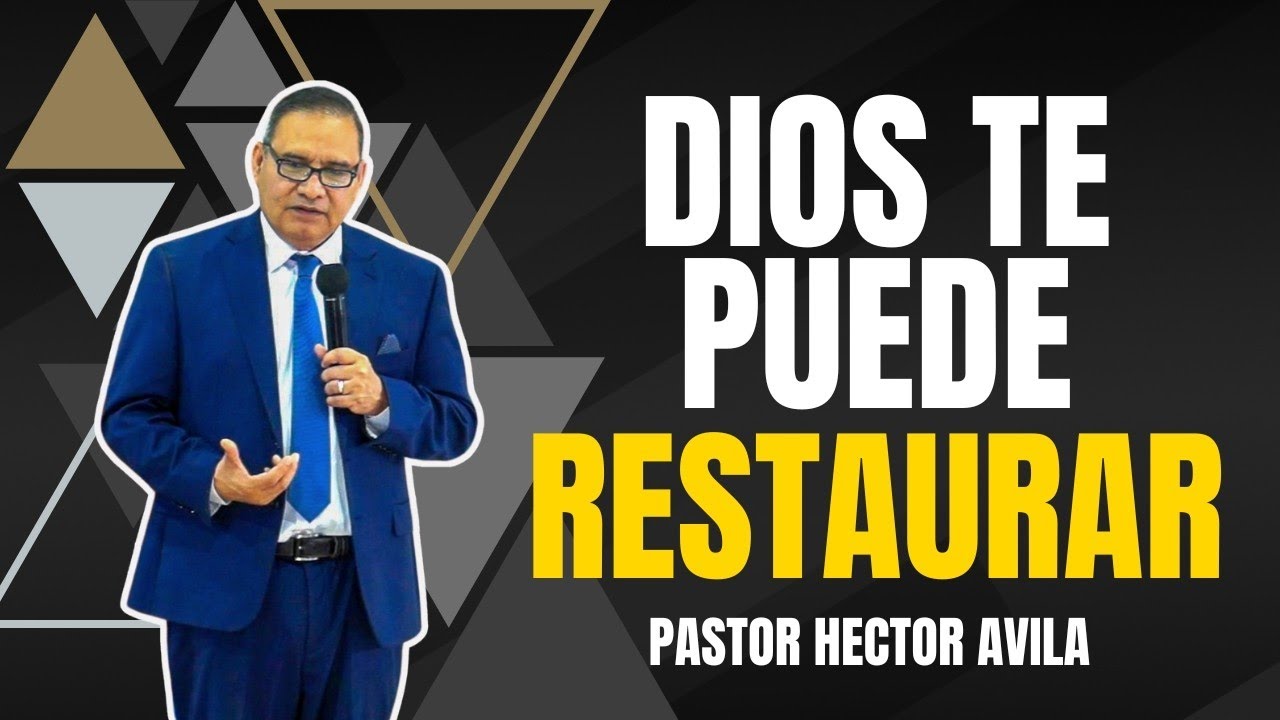 Pastor Hector Avila-"DIOS TE PUEDE RESTAURAR" - YouTube