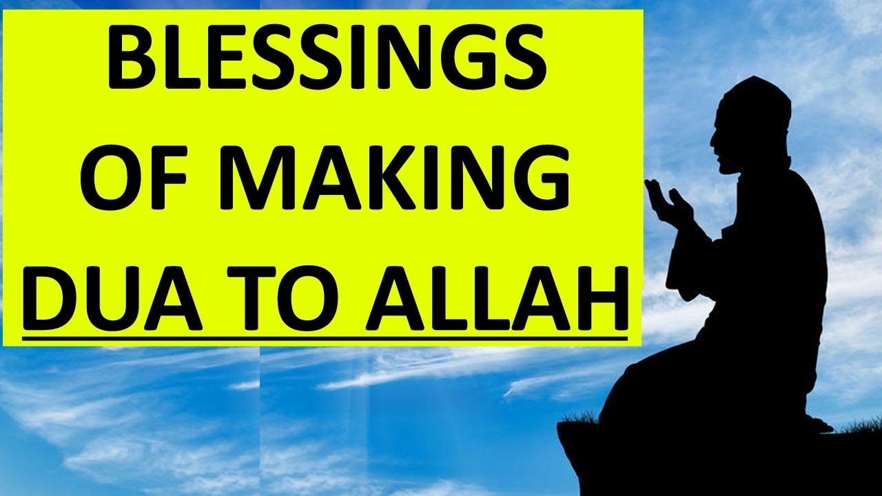Blessings of Making Dua to Allah - Prophets Ahadith and Sayings - YouTube
