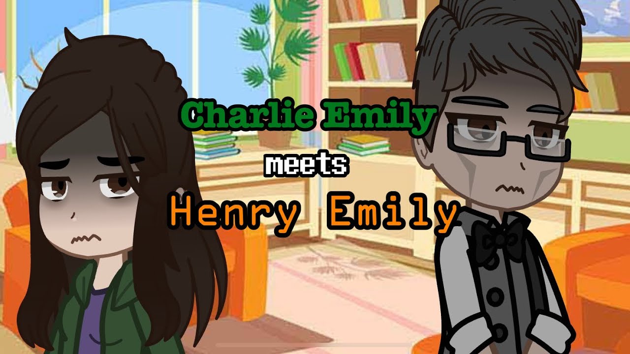Charlie Emily meets Henry Emily (Part 2 of Charlie Emily meets Michael ...