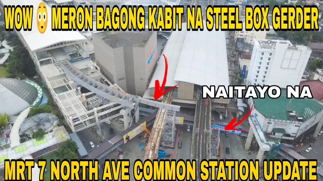 WOW 😳 MERON BAGONG KABIT NA STEEL BOX GERDER MRT 7 NORTH AVE COMMON ...
