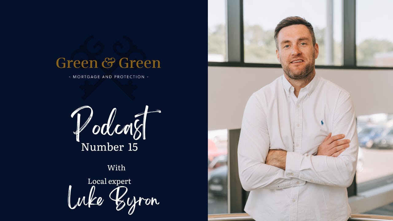 Episode 15 - 'Everything Mortgages' by Green & Green with Luke Byron ...