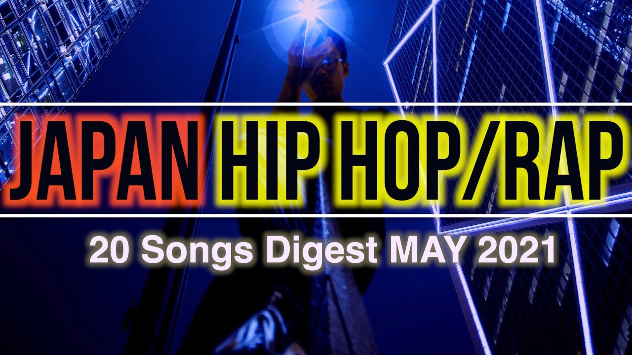 JAPAN Hip Hop Rap 20 Songs Digest MAY 2021(Video Mix) - YouTube
