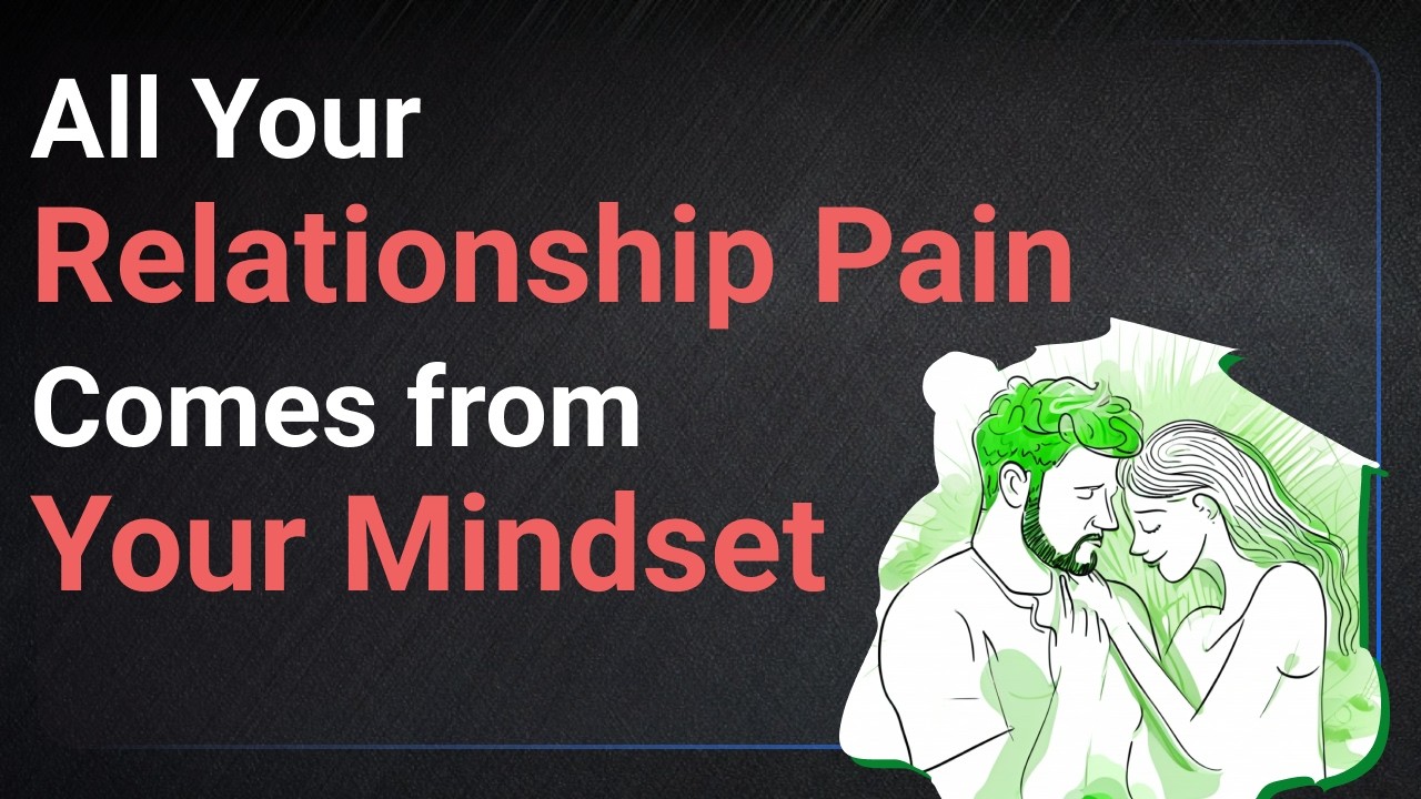All Your Relationship Pain Comes from Your Mindset | Love Psychology ...