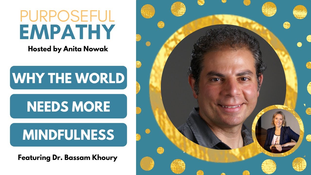 Why the World Needs More Mindfulness Ft. Dr. Bassam Khoury w/Anita ...