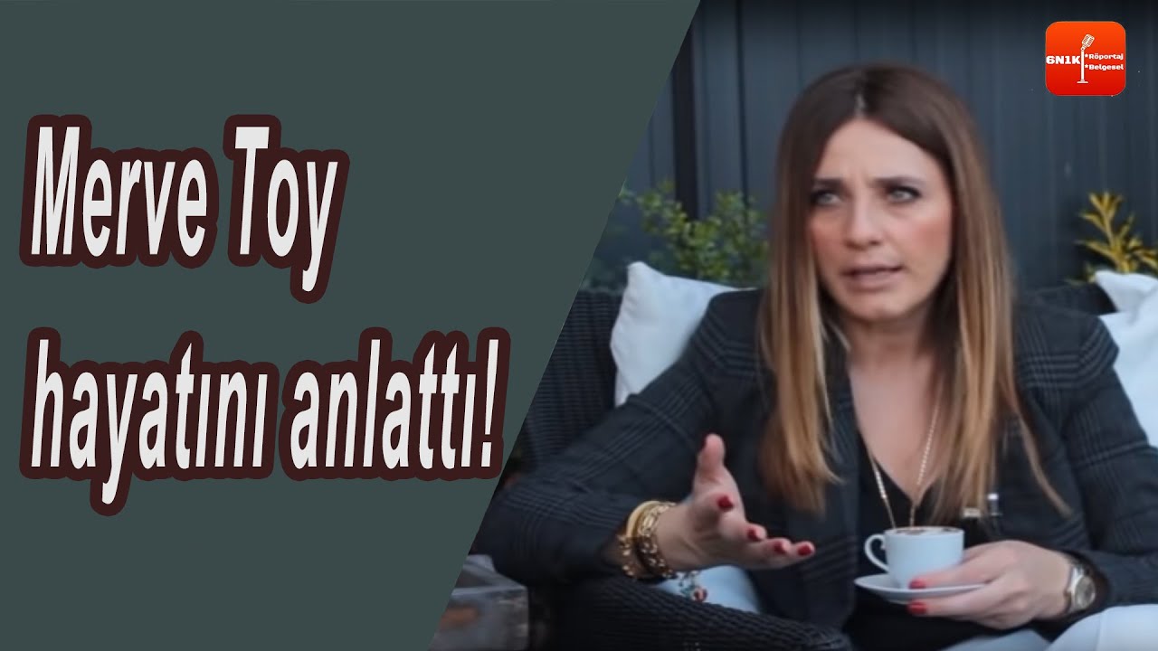 MERVE TOY - 6N1K - 122.RÖPORTAJ - YouTube