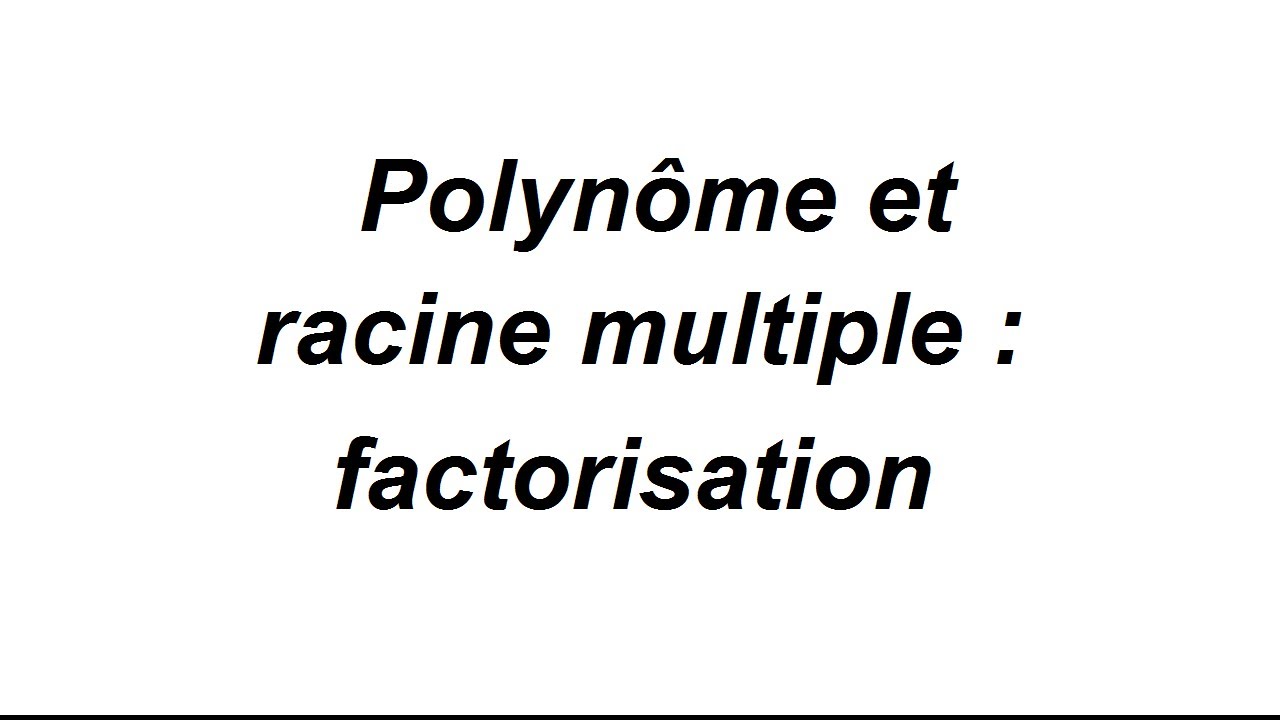 Factoriser un polynôme avec une racine multiple - YouTube