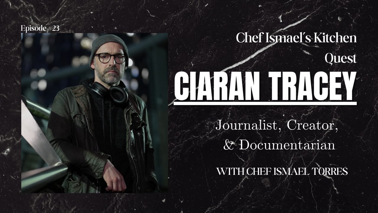 Ciaran Tracey | Journalist, Creator, & Documentarian | Chef Ismael's ...