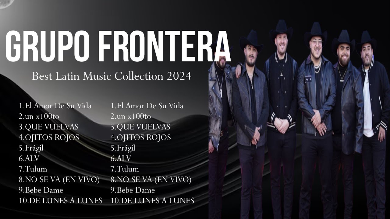 Grupo Frontera Latin Songs Ever ~ The Very Best Songs Playlist Of All ...