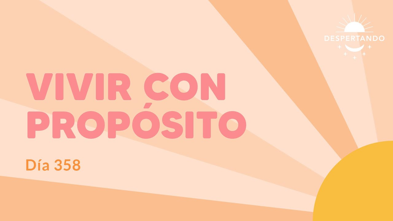 Vivir Con PROPÓSITO - Día 358 | Despertando Podcast - YouTube